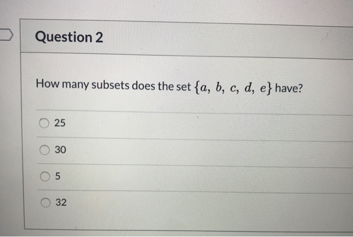 Solved Question 2 How many subsets does the set {a, b, c, d, | Chegg.com