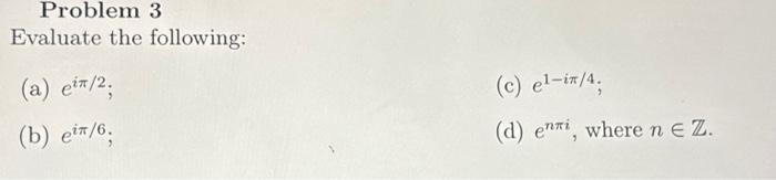 Solved Problem 3 Evaluate the following: (a) eiπ/2; (c) | Chegg.com