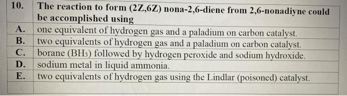 Solved 10. A. B. C. D. E. The reaction to form (2Z,6Z) | Chegg.com