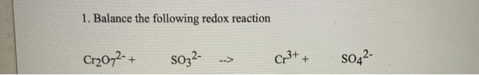 Solved 1. Balance the following redox reaction Cr2O72- + | Chegg.com