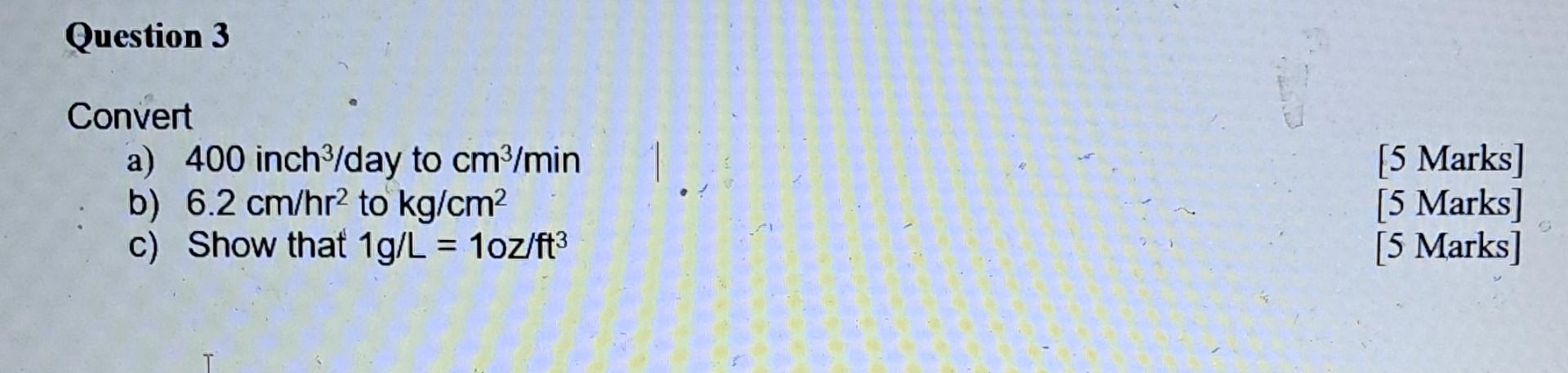 Convert a) 400inch3/ day to cm3/min b) 6.2 cm/hr2 to | Chegg.com