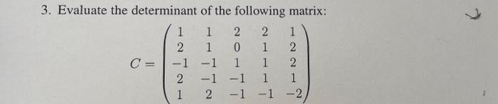 Solved 3. Evaluate the determinant of the following matrix: | Chegg.com