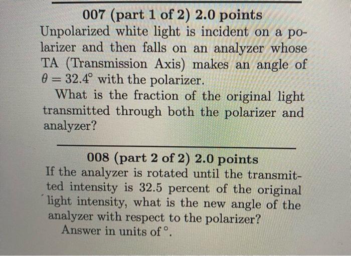Solved 007 (part 1 of 2 ) 2.0 points Unpolarized white light | Chegg.com