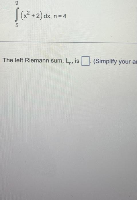 Solved 9 √(x²+2) dx, n = 4 5 The left Riemann sum, Lö, is | Chegg.com
