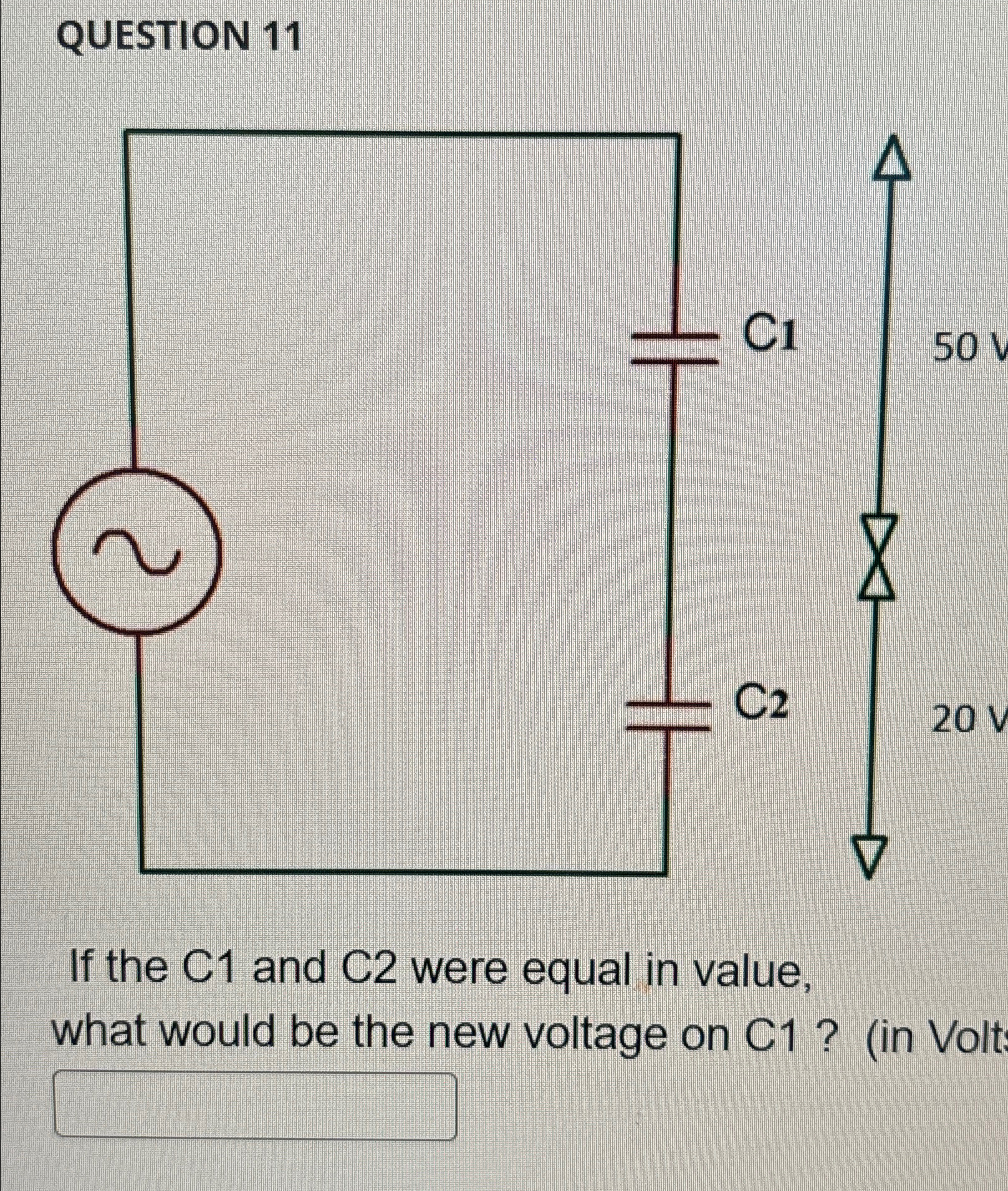 Solved QUESTION 11If the C1 ﻿and C2 ﻿were equal in value, | Chegg.com