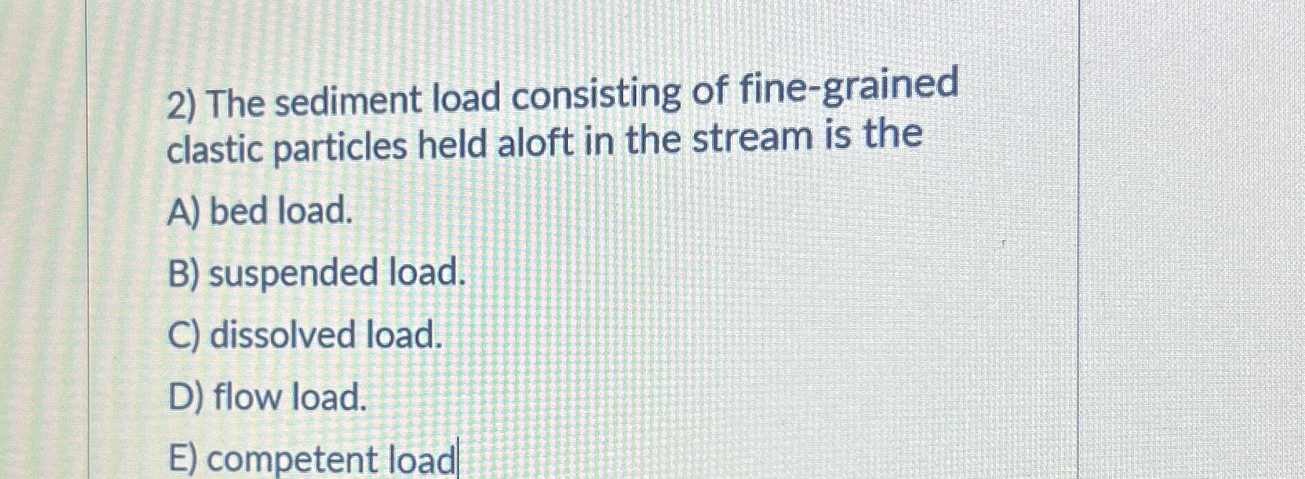 Solved The sediment load consisting of fine-grained clastic | Chegg.com
