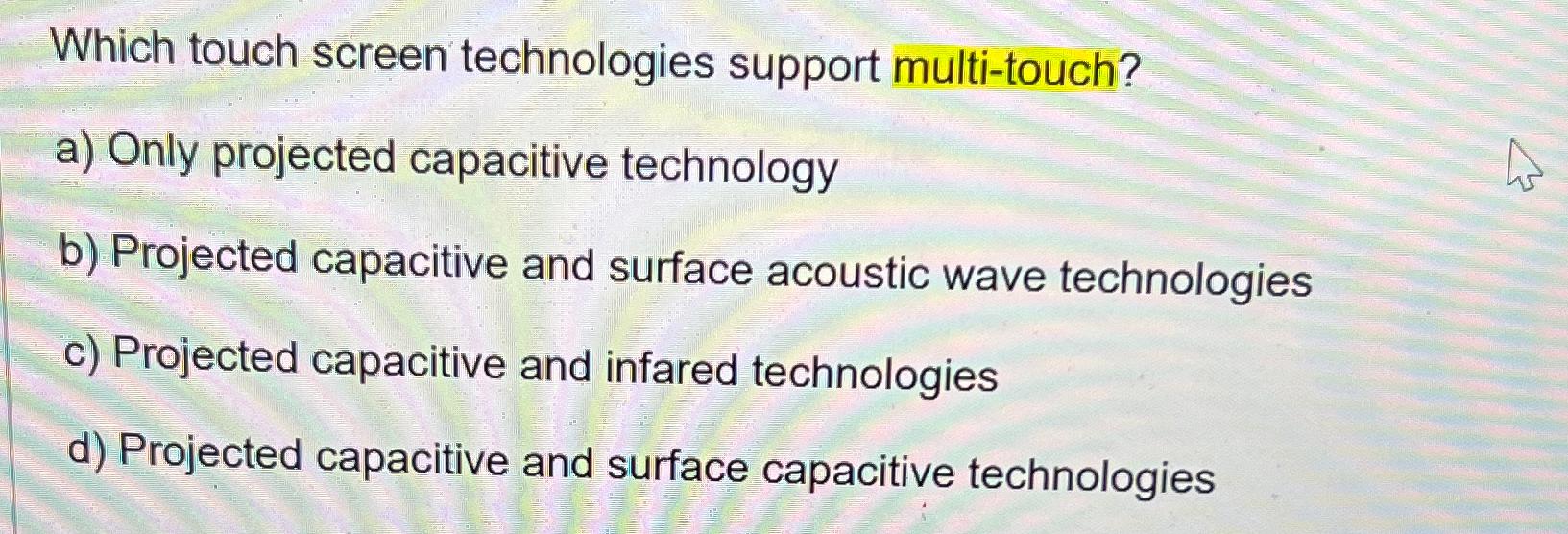 Solved Which touch screen technologies support | Chegg.com