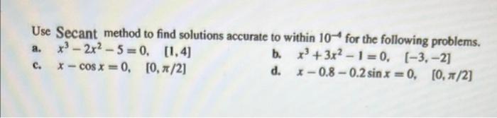 Solved Use Secant method to find solutions accurate to | Chegg.com