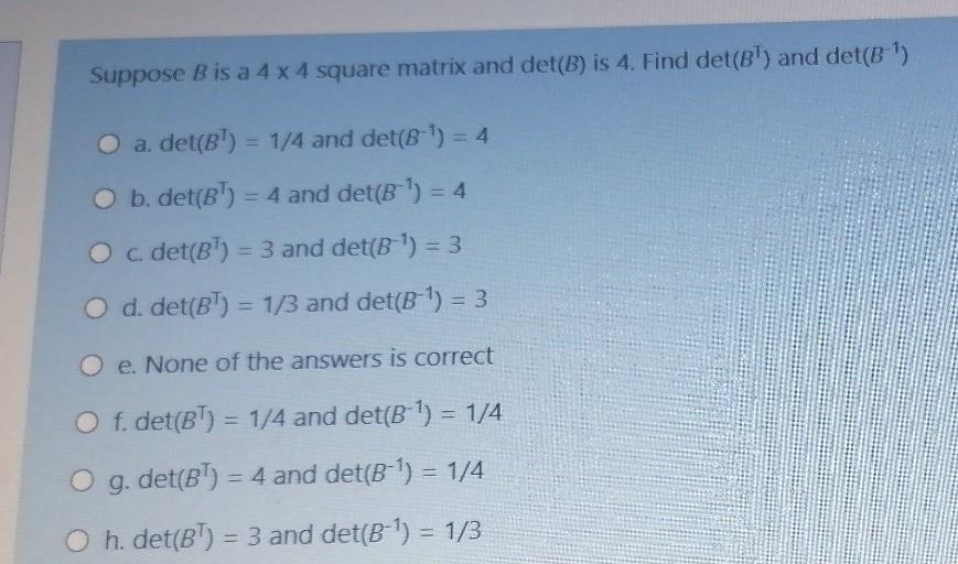 Solved Suppose B is a 4 x 4 square matrix and det(B) is 4. | Chegg.com