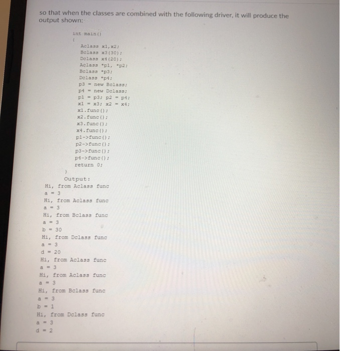 Solved 4. Complete the classes Aclass, Bclass, Dclass by | Chegg.com
