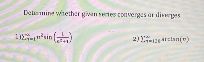 Solved Determine whether given series converges or diverges | Chegg.com