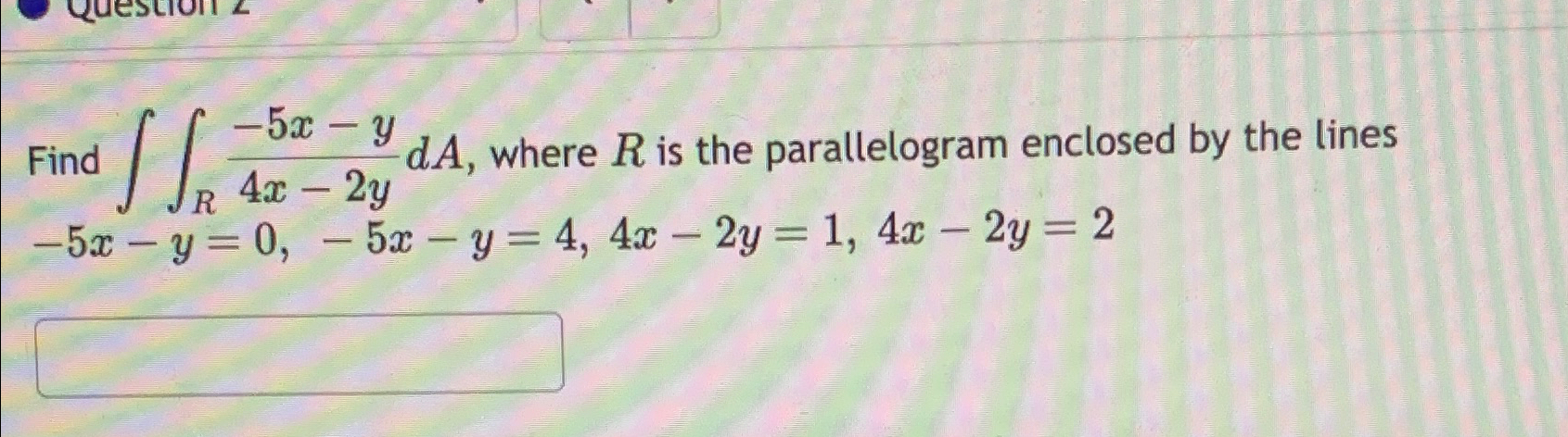 Solved Find ∬R-5x-y4x-2ydA, ﻿where R ﻿is the parallelogram | Chegg.com