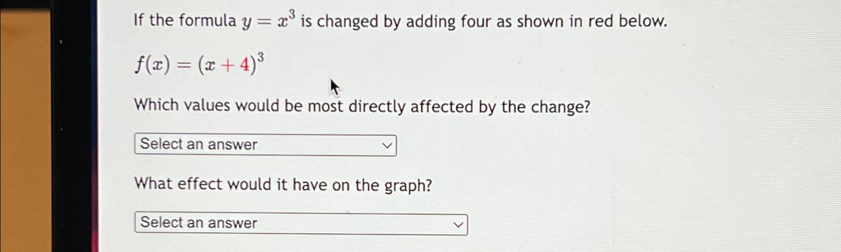 Solved If the formula y=x3 ﻿is changed by adding four as | Chegg.com