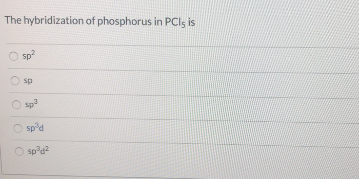 Solved The hybridization of phosphorus in PCls is O sp? sp | Chegg.com