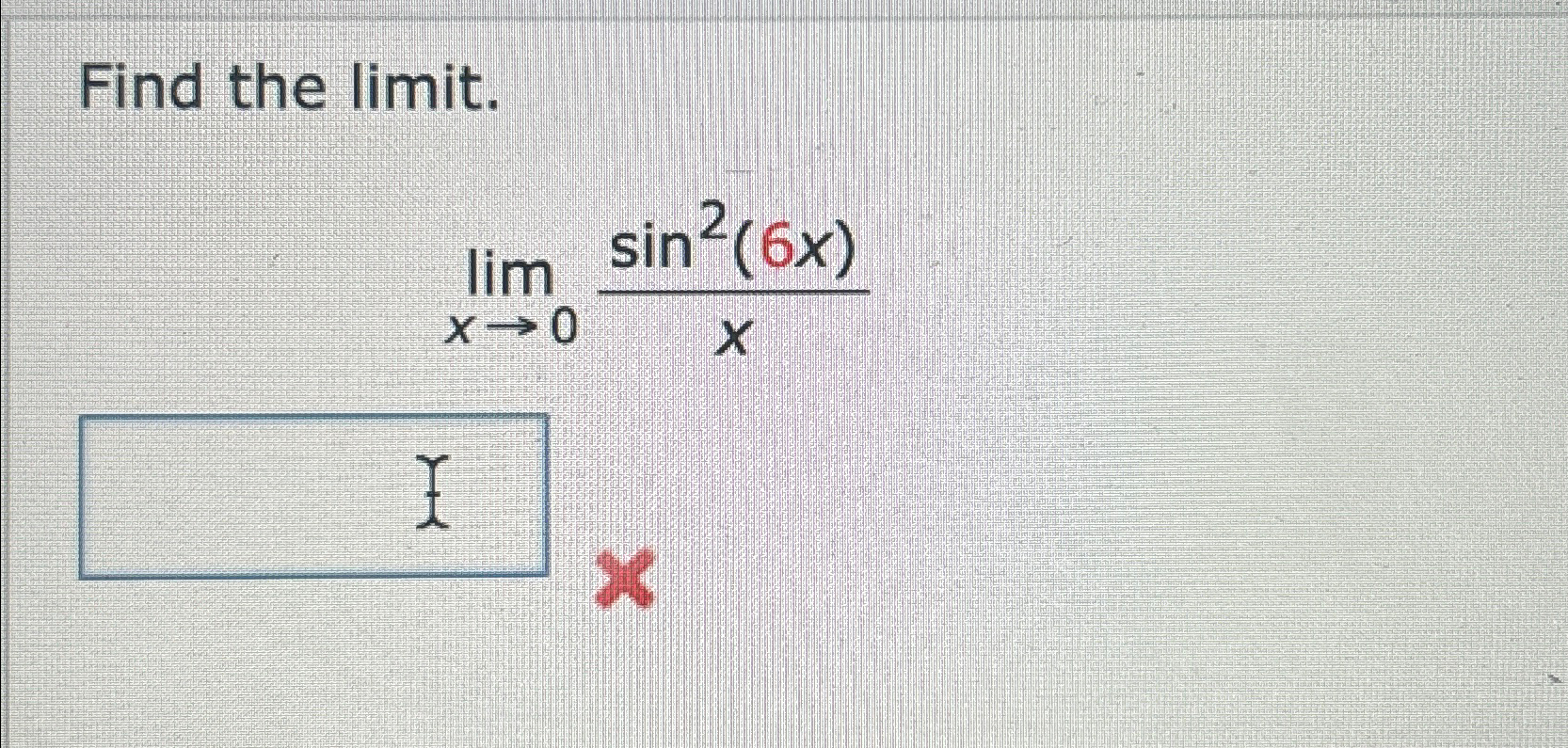 Solved Find the limit.limx→0sin2(6x)x | Chegg.com