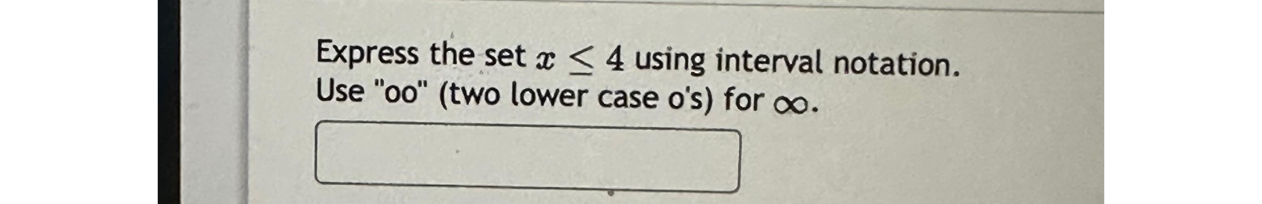 Solved Express the set x≤4 ﻿using interval notation. Use | Chegg.com