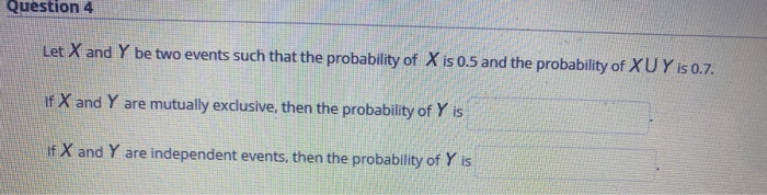 Solved Question 4 Let X and Y be two events such that the | Chegg.com