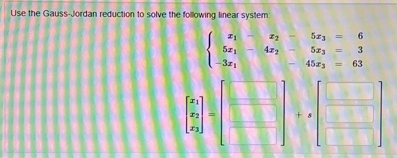 Solved Use the Gauss-Jordan reduction to solve the following | Chegg.com