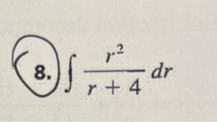 Solved (8.) ∫r+4r2dr | Chegg.com