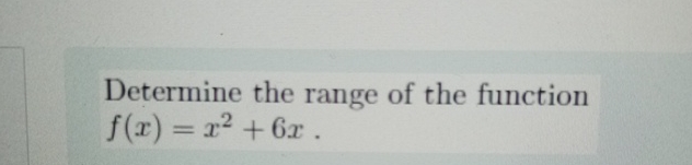 Solved Determine the range of the function f(x)=x2+6x. | Chegg.com