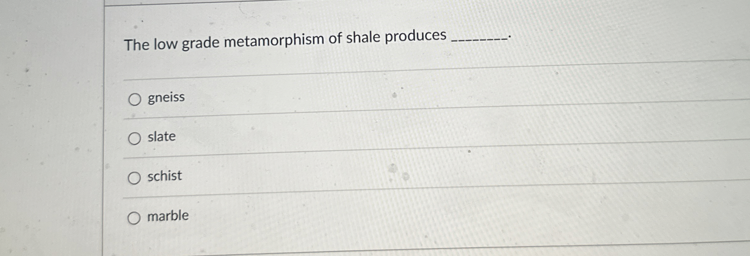 Solved The low grade metamorphism of shale | Chegg.com
