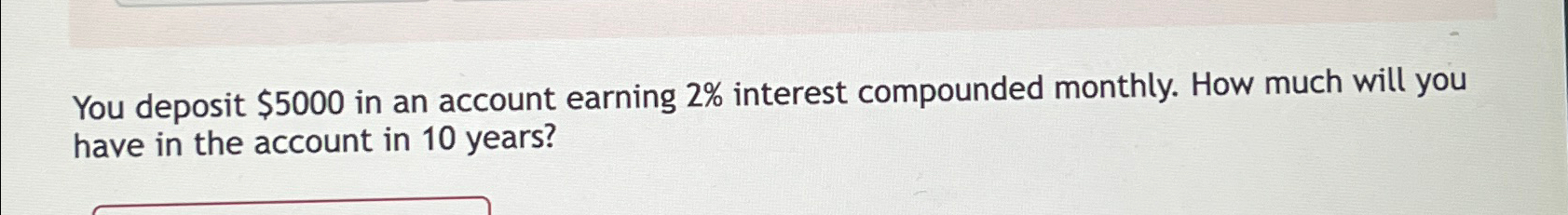 Solved You deposit $5000 ﻿in an account earning 2% ﻿interest | Chegg.com