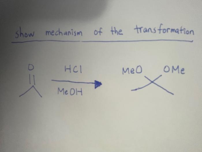 Solved show mechanism of the transformation HCL Meo ОMe Me | Chegg.com
