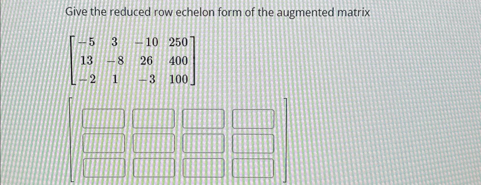 Solved Give the reduced row echelon form of the augmented | Chegg.com