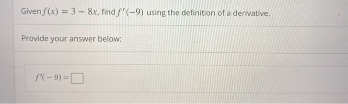 Solved Given f(x) = 3 - 8x, find f'(-9) using the definition | Chegg.com