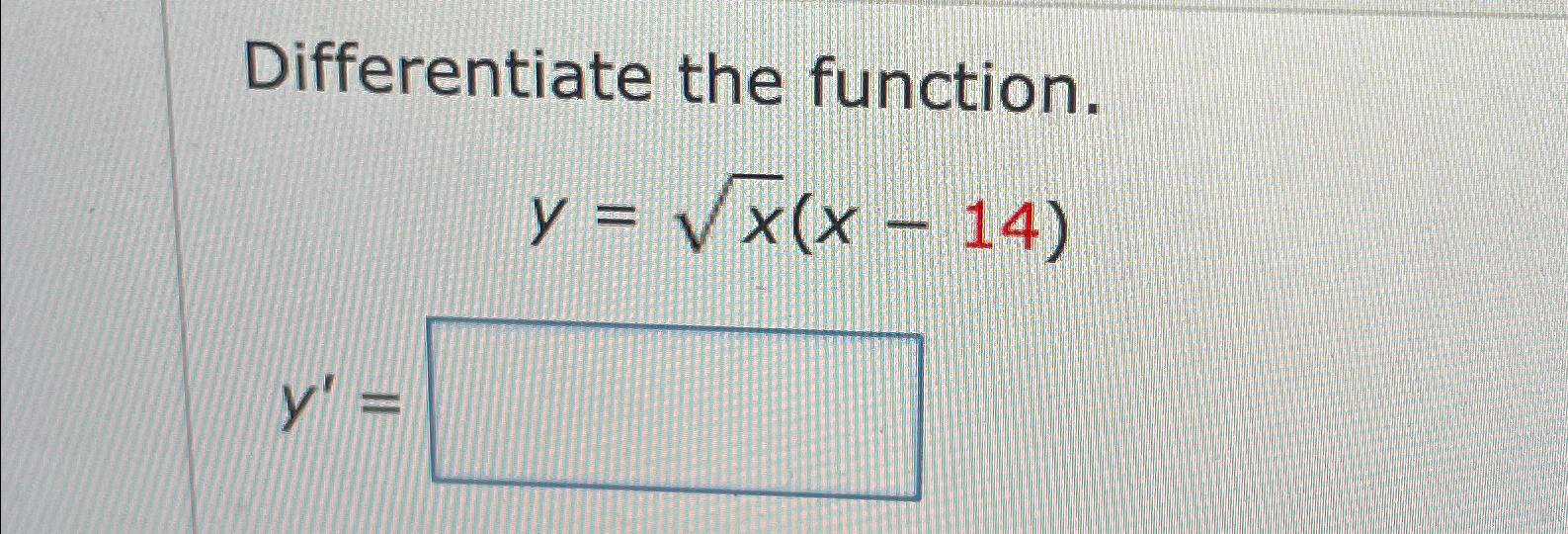 Solved Differentiate the function.y=x2(x-14)y'= | Chegg.com