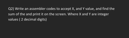 Solved Q2) Write an assembler codes to accept X, and Y | Chegg.com