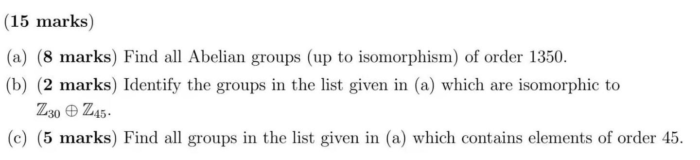 Solved (15 marks) (a) (8 marks) Find all Abelian groups (up | Chegg.com