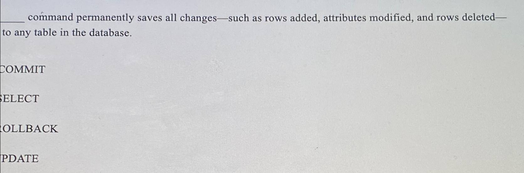 Solved command permanently saves all changes - ﻿such as rows | Chegg.com
