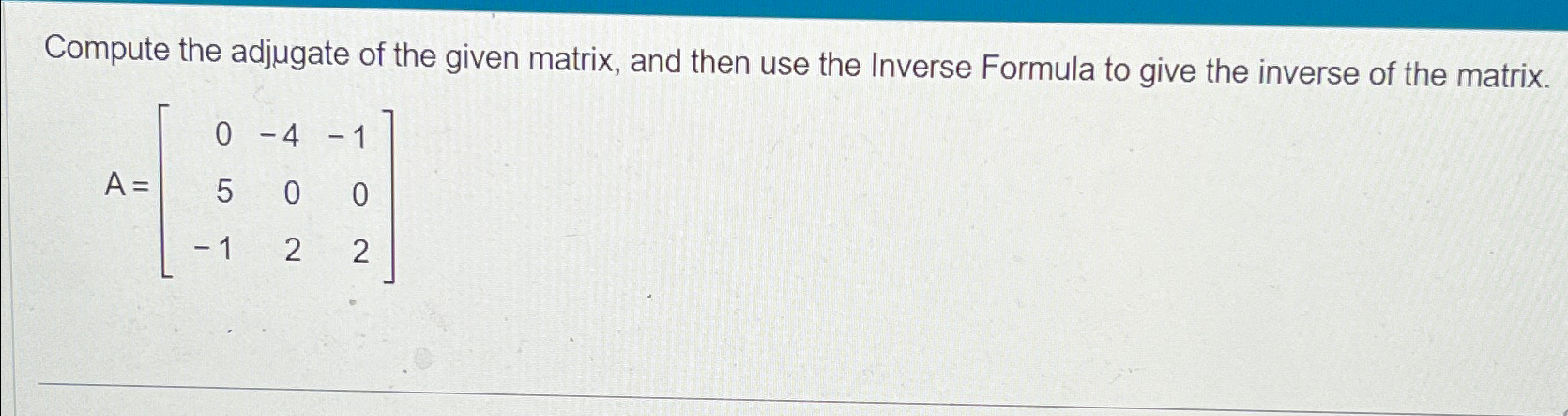 Solved Compute the adjugate of the given matrix, and then | Chegg.com