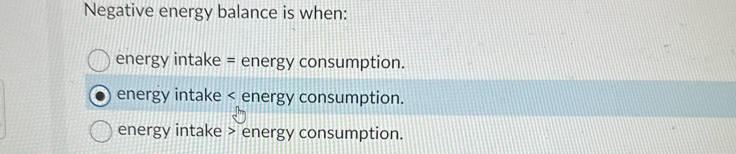 Solved Negative energy balance is when:energy intake = | Chegg.com