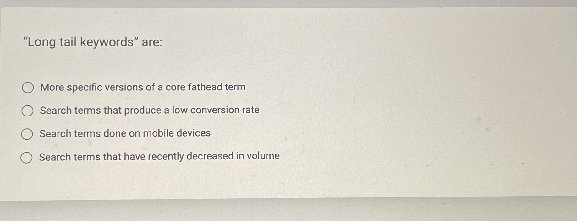 Solved "Long tail keywords" are:More specific versions of a | Chegg.com