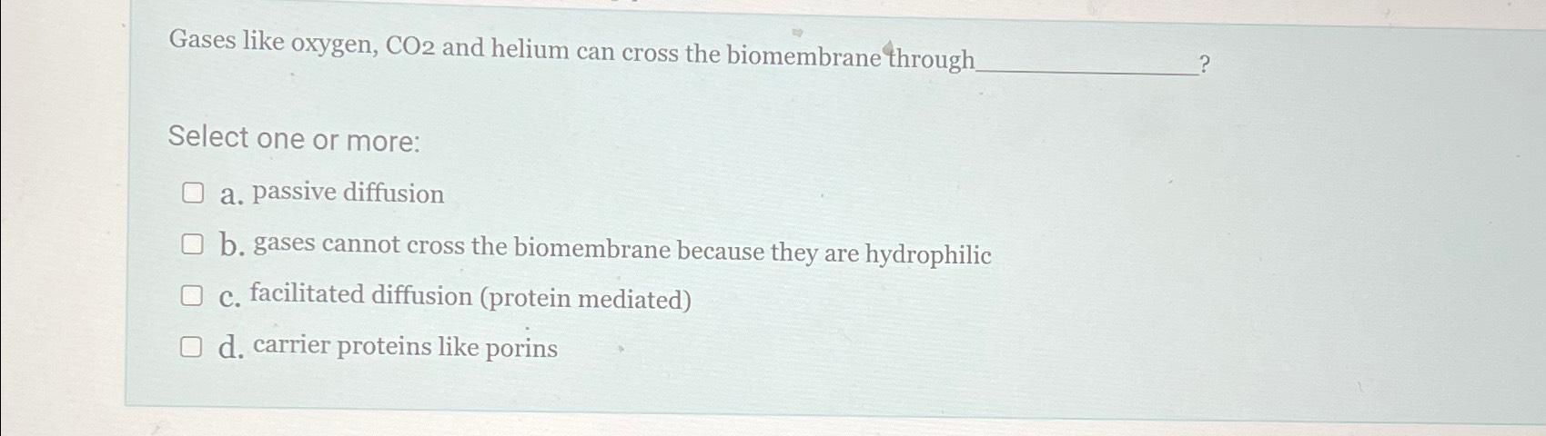 Solved Gases like oxygen, CO2 ﻿and helium can cross the | Chegg.com