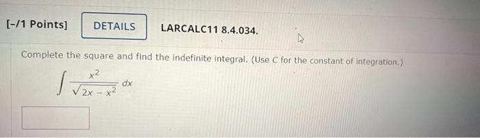 Solved Complete the square and find the indefinite integral. | Chegg.com