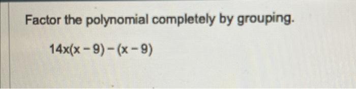 Solved Factor the polynomial completely by grouping. | Chegg.com