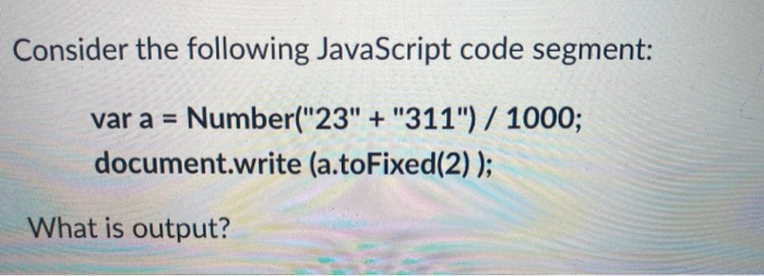 Solved Consider the following JavaScript code segment: var a | Chegg.com