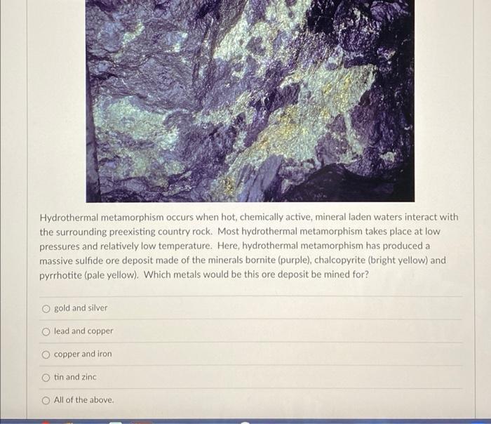 Solved Hydrothermal metamorphism occurs when hot, chemically | Chegg.com