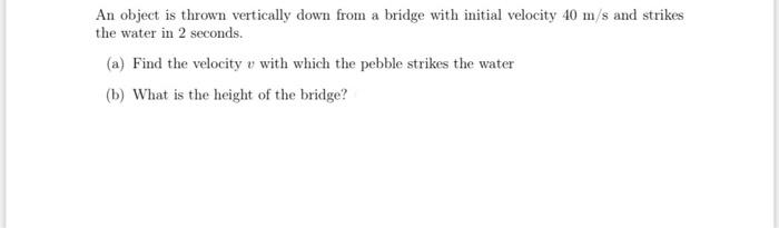 Solved An object is thrown vertically down from a bridge | Chegg.com