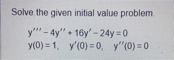 Solved Solve the given initial value problem. y''' - 4y'' + | Chegg.com