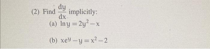 Solved (2) Find dxdy implicitly: (a) lny=2y2−x (b) | Chegg.com