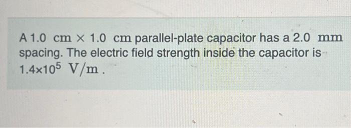 Solved A 1.0 cm×1.0 cm parallel-plate capacitor has a 2.0 mm | Chegg.com