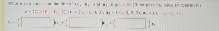 Solved Write v as a linear combination of u1,u2, and u3, if | Chegg.com