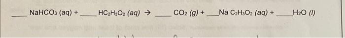 Solved NaHCO3(aq)+ HC2H3O2(aq)→ CO2(g)+ NaC2H3O2(aq)+ H2O( l | Chegg.com