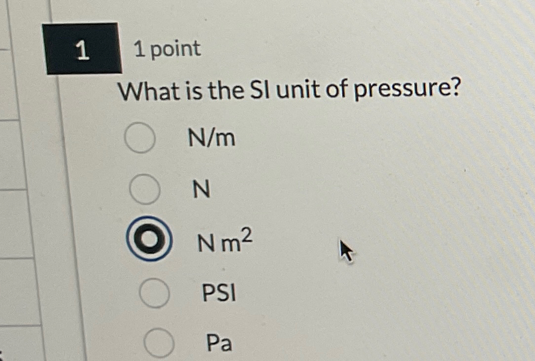 Solved 1 ﻿pointWhat is the SI unit of pressure?NmNNm2PSIPa | Chegg.com