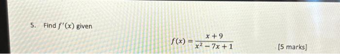 Solved 5. Find f′(x) given f(x)=x2−7x+1x+9 [5 marks] | Chegg.com