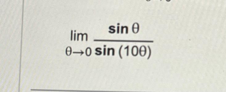 Solved limθ→0sinθsin(10θ) | Chegg.com